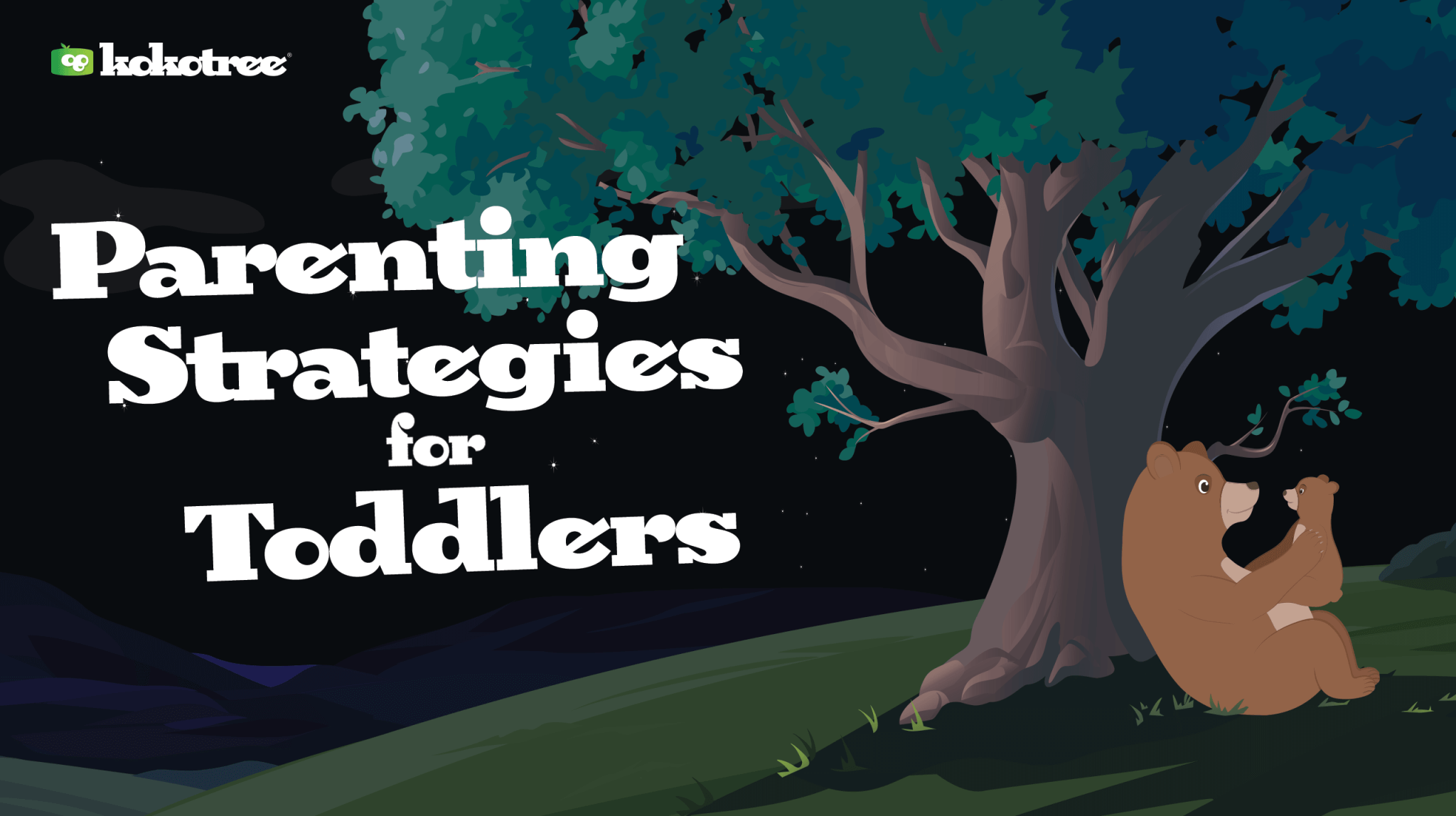 11 Best Parenting Strategies for Toddlers That Work - Kokotree