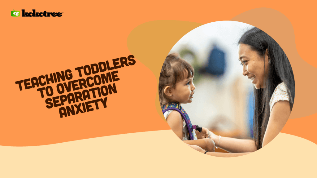 Teaching Toddlers to Overcome Separation Anxiety - Kokotree