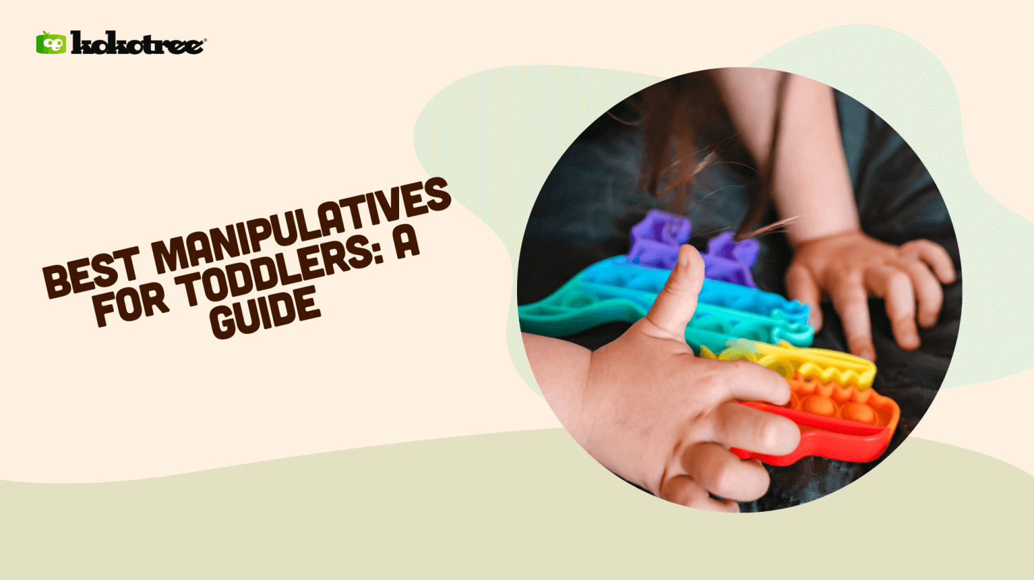 Best Manipulatives for Toddlers: A Guide - Kokotree