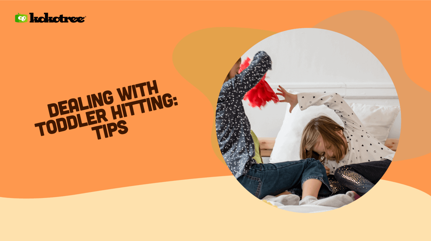 Dealing with Toddler Hitting: Tips - Kokotree