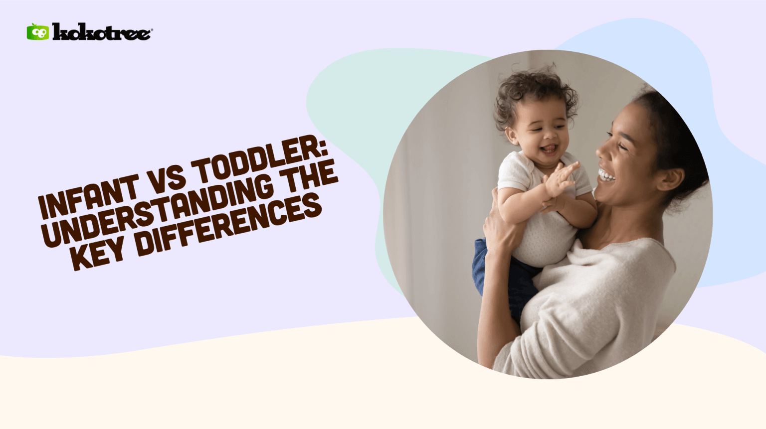 Infant vs Toddler: Understanding the Differences - Kokotree