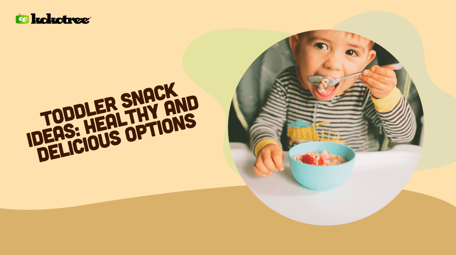 Toddler Snack Ideas: Healthy and Delicious - Kokotree