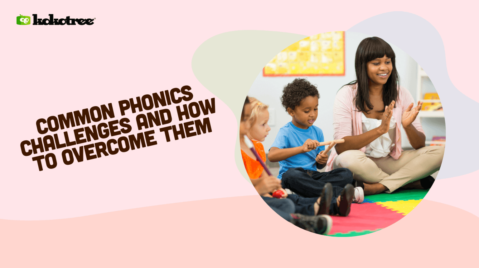 Common Phonics Challenges and How to Overcome Them - Kokotree