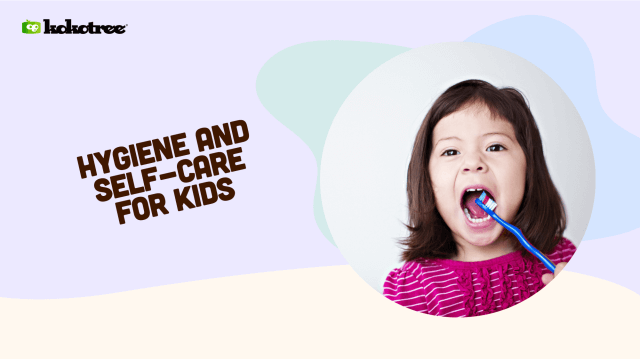 Hygiene and Self-care for Kids - Kokotree
