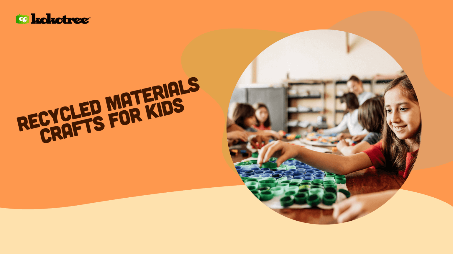 Recycled Materials Crafts for Kids - Kokotree